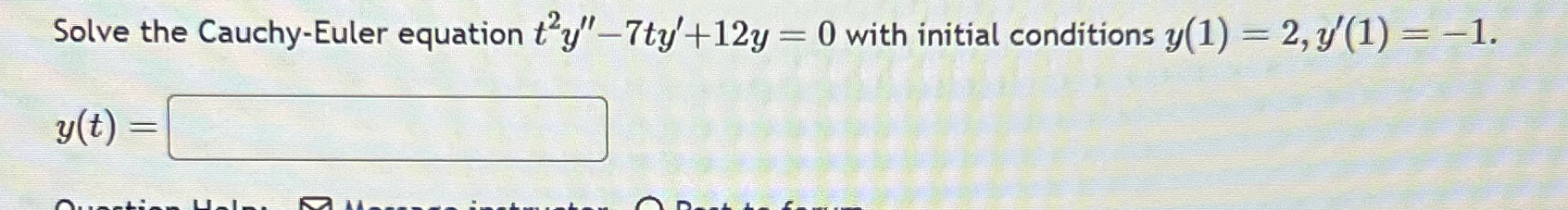 Solved Solve the Cauchy-Euler equation t2y''-7ty'+12y=0 | Chegg.com