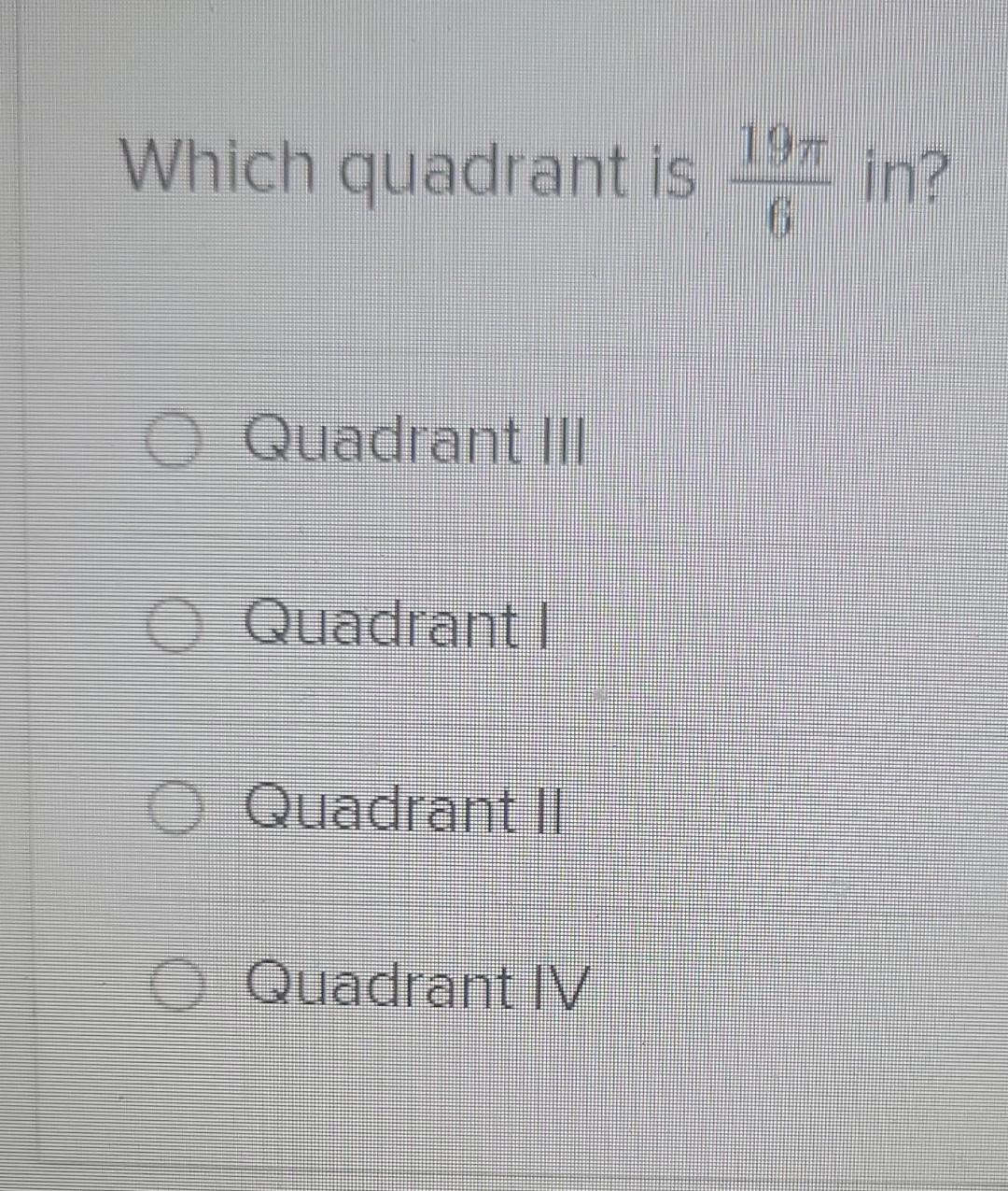 Solved Which quadrant is 619π in? Quadrant III Quadrant I | Chegg.com