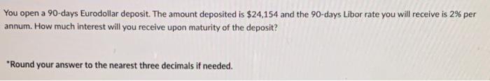 Solved You open a 90-days Eurodollar deposit. The amount | Chegg.com