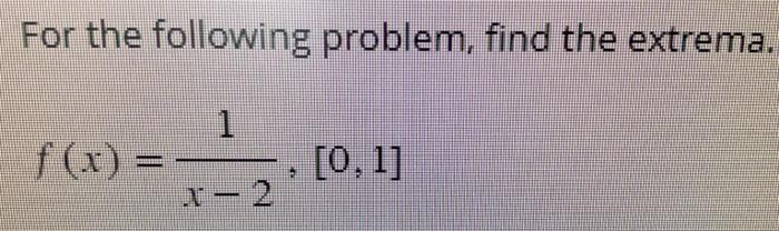 Solved For the following problem, find the extrema. | Chegg.com