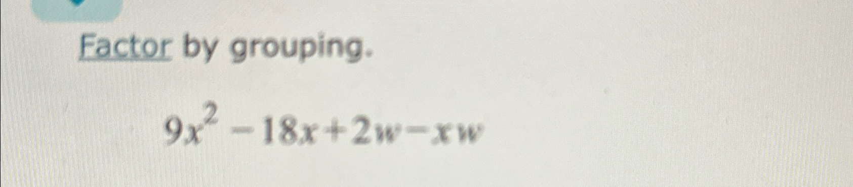 Solved Factor by grouping.9x2-18x+2w-xw | Chegg.com