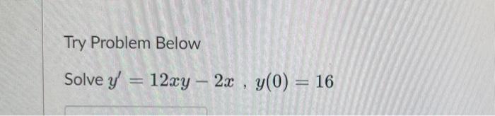 Solved Try Problem Below Solve y′=12xy−2x,y(0)=16 | Chegg.com