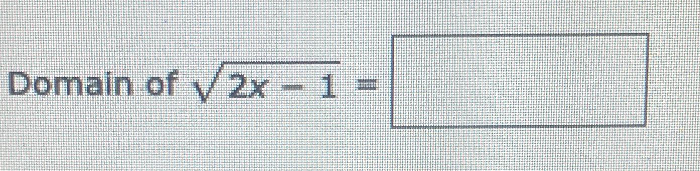 Solved Domain of 2x-12= | Chegg.com
