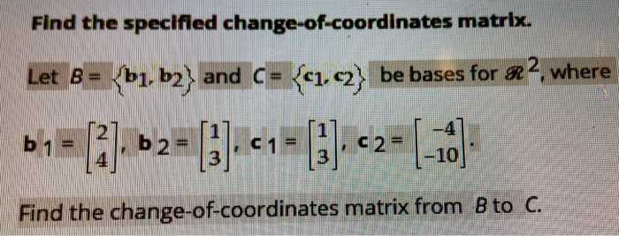 Solved Find the specified change-of-coordinates matrix. Let | Chegg.com