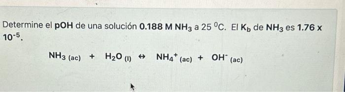 Solved Determine el pOH de una solución 0.188MNH3 a 25∘C. El | Chegg.com
