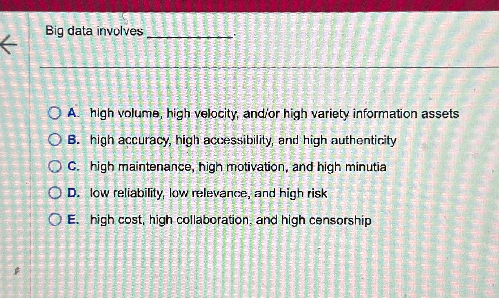 Solved Big data involvesA. ﻿high volume, high velocity, | Chegg.com