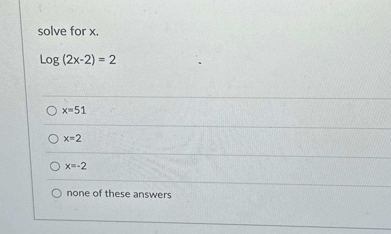 Solved solve for x.log(2x-2)=2x=51x=2x=-2none of these | Chegg.com