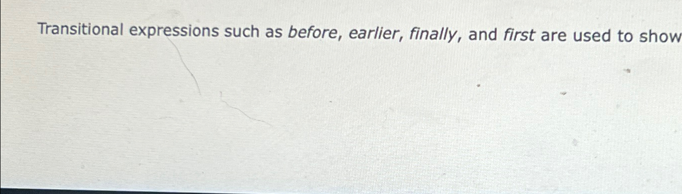 Solved Transitional expressions such as before, earlier, | Chegg.com