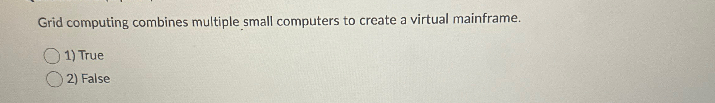 Solved Grid computing combines multiple small computers to | Chegg.com