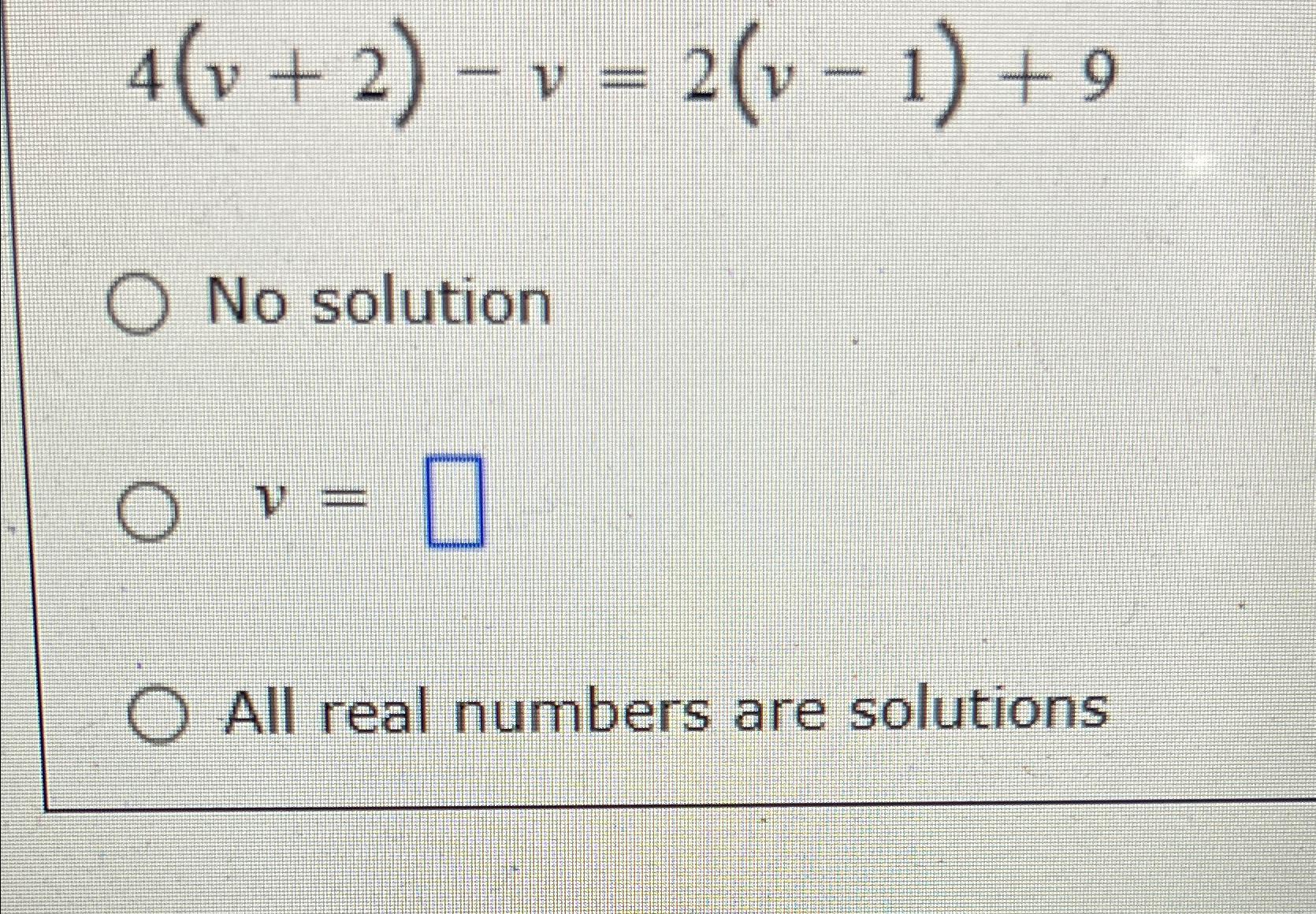 Solved 4(v+2)-v=2(v-1)+9No solutionv=All real numbers are | Chegg.com