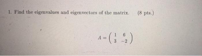 Solved 1. Find the eigenvalues and eigen vectors of the | Chegg.com
