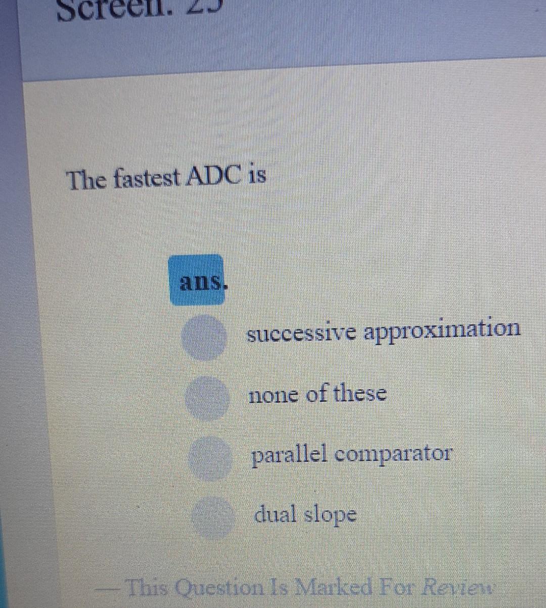 Solved Scre The fastest ADC is successive approximation none | Chegg.com