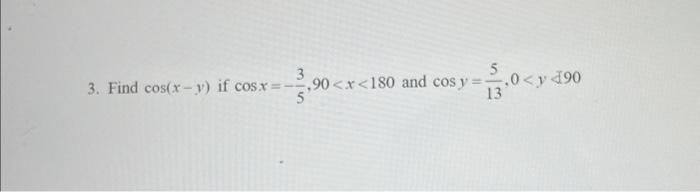 Solved 3. Find cos(x−y) if cosx=−53,90 | Chegg.com