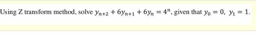 Solved Using Z transform method, solve Yn+2 + 6yn+1 + 6yn = | Chegg.com
