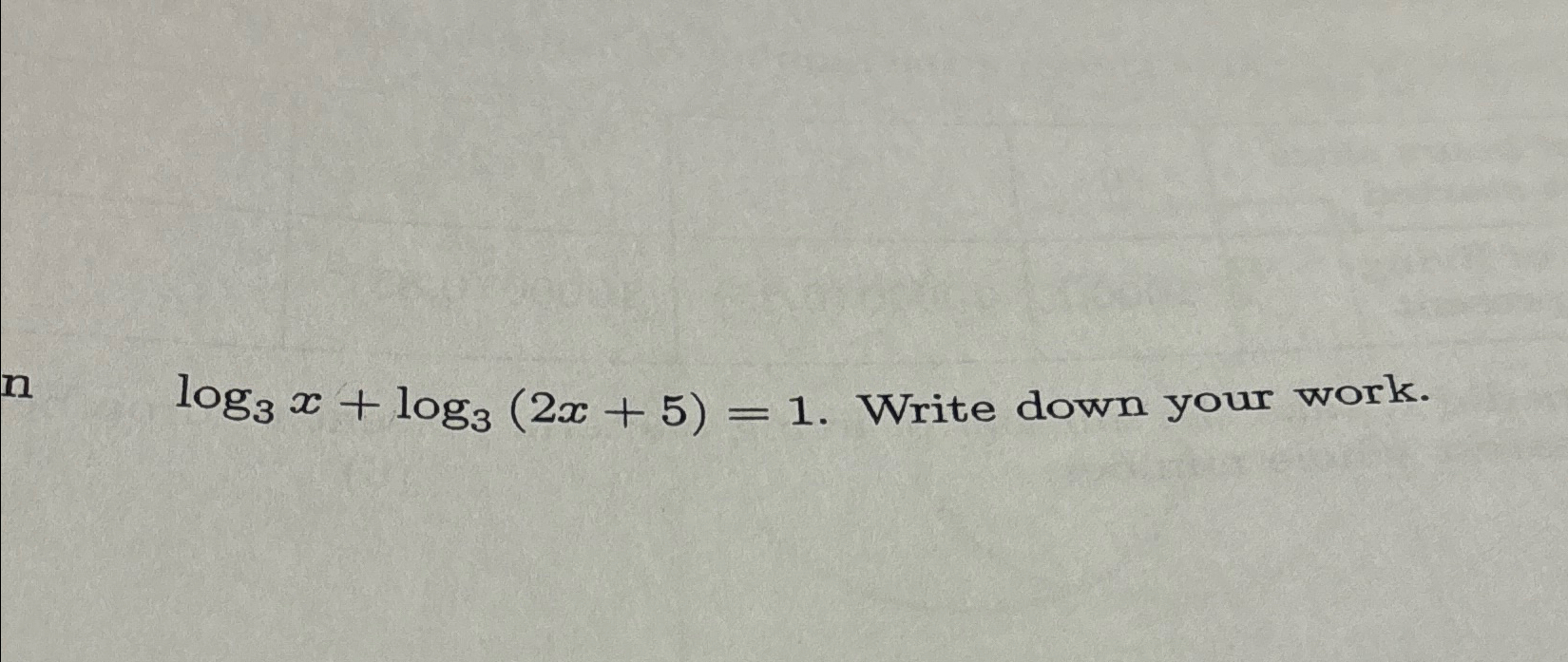 Solved log3x+log3(2x+5)=1. ﻿Write down your work. | Chegg.com