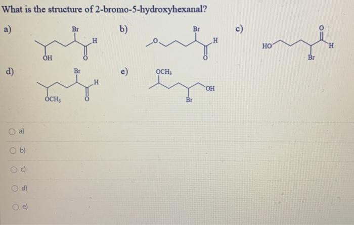 Solved What is the structure of 2-bromo-5-hydroxyhexanal? a) | Chegg.com