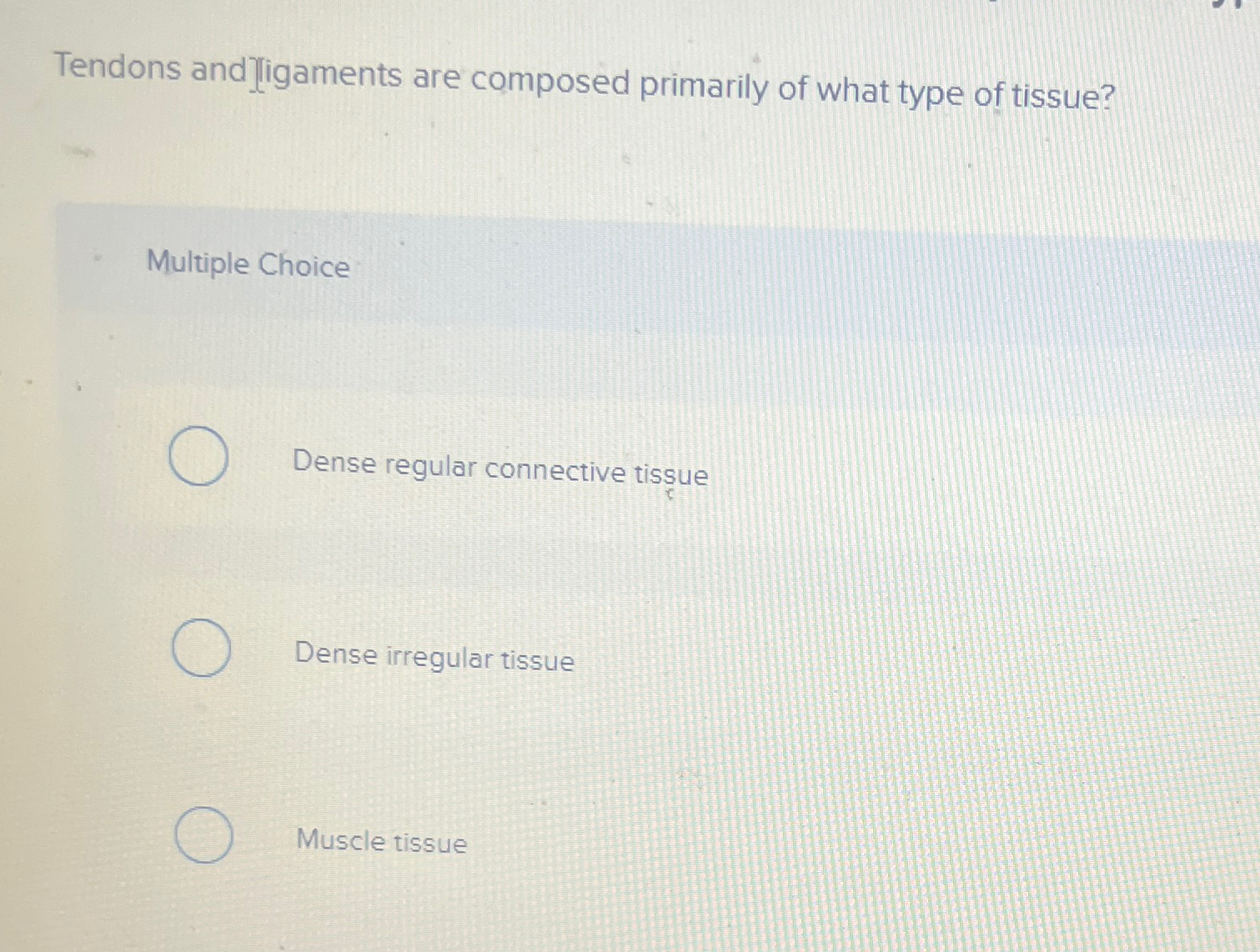 Solved Tendons and ]igaments are composed primarily of what | Chegg.com