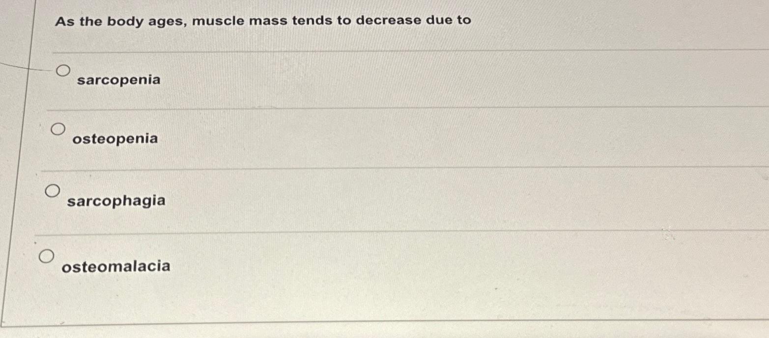 Solved As the body ages, muscle mass tends to decrease due | Chegg.com