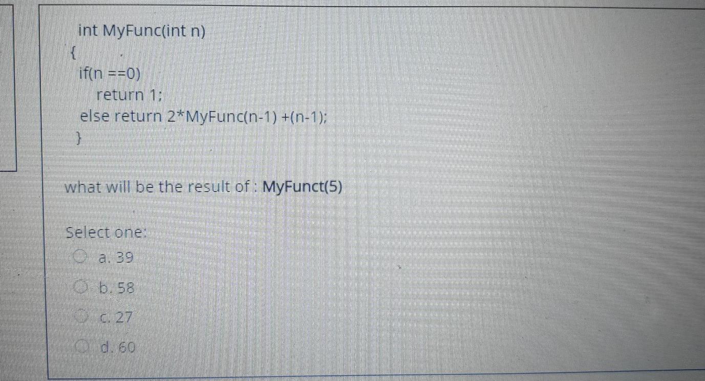 Solved int MyFunc(int n) { if(n ==0) return 1: else return | Chegg.com