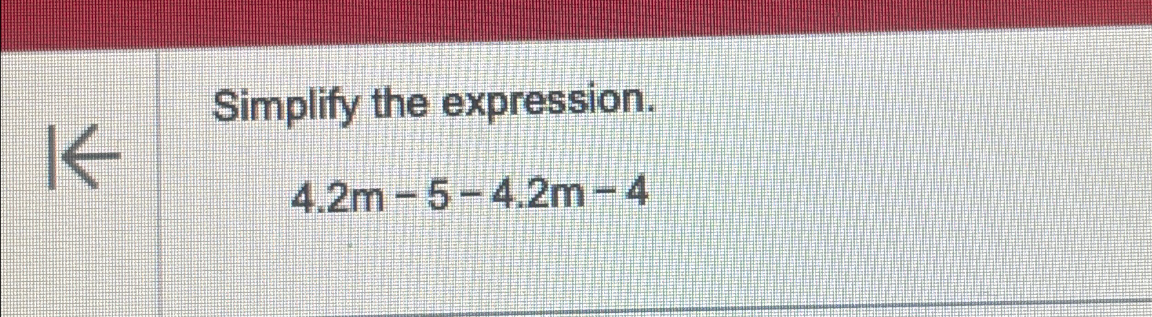 Solved Simplify the expression.4.2m-5-4.2m-4 | Chegg.com