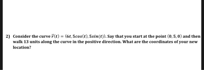Solved 2) Consider the curve r(t) = (60,5cos(t), 5sin(t)). | Chegg.com