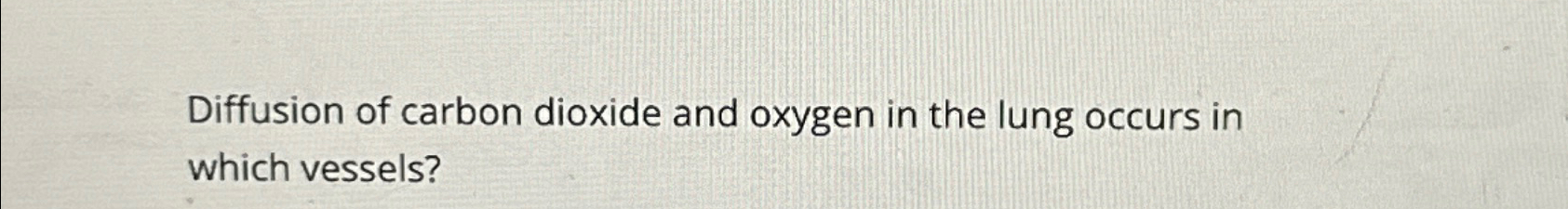 Solved Diffusion of carbon dioxide and oxygen in the lung | Chegg.com