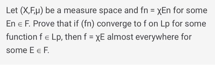 Solved Let (X,F,μ) be a measure space and fn=X En for some | Chegg.com