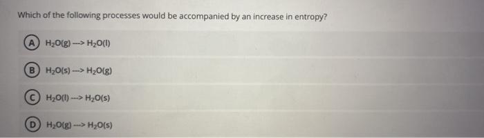 Solved Which of the following processes would be accompanied | Chegg.com
