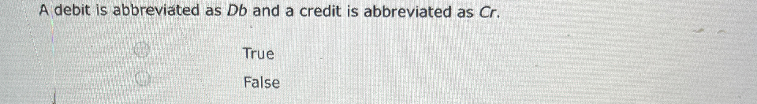Solved A debit is abbreviated as Db ﻿and a credit is | Chegg.com