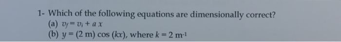 Solved 1- Which of the following equations are dimensionally | Chegg.com