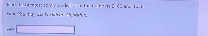 Solved Find the greatest common divisor of the numbers 2160 | Chegg.com