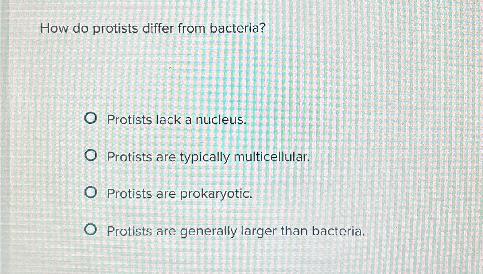 Solved How do protists differ from bacteria?Protists lack a | Chegg.com