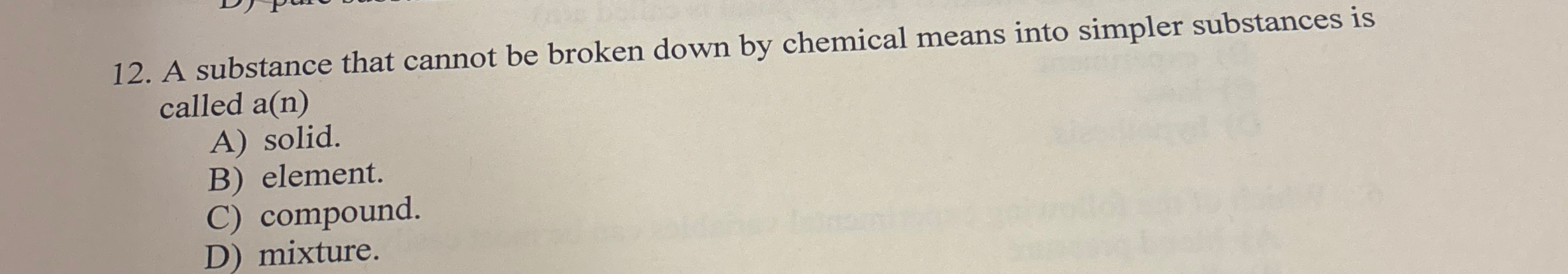 Solved A substance that cannot be broken down by chemical | Chegg.com