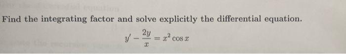 Solved Find the integrating factor and solve explicitly the | Chegg.com