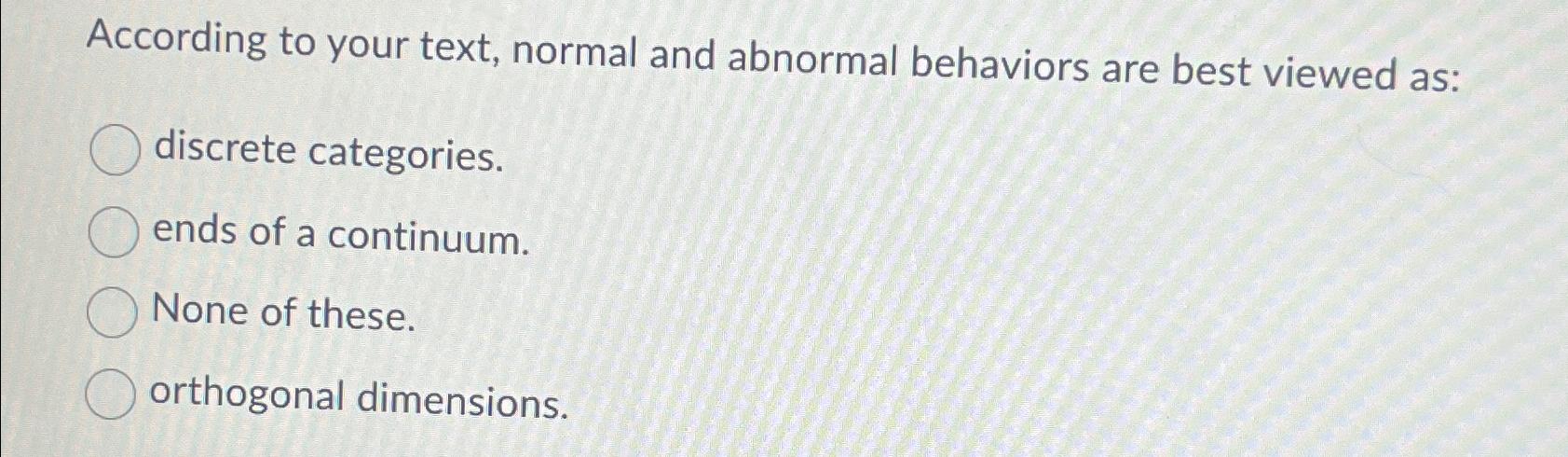 Solved According to your text, normal and abnormal behaviors | Chegg.com