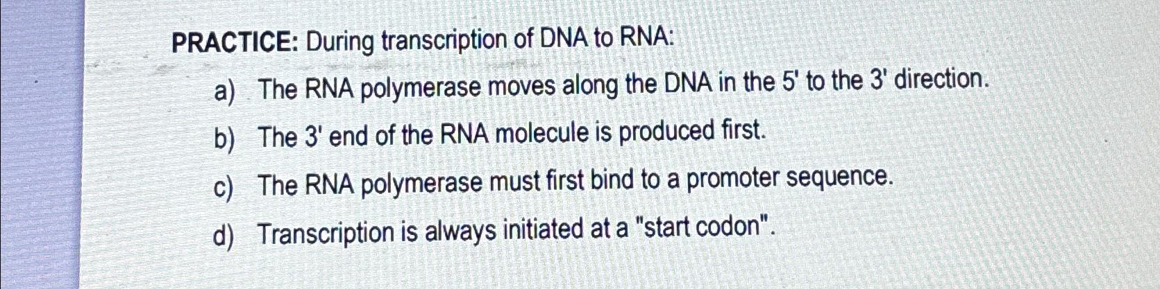 Solved PRACTICE: During transcription of DNA to RNA:a) ﻿The | Chegg.com