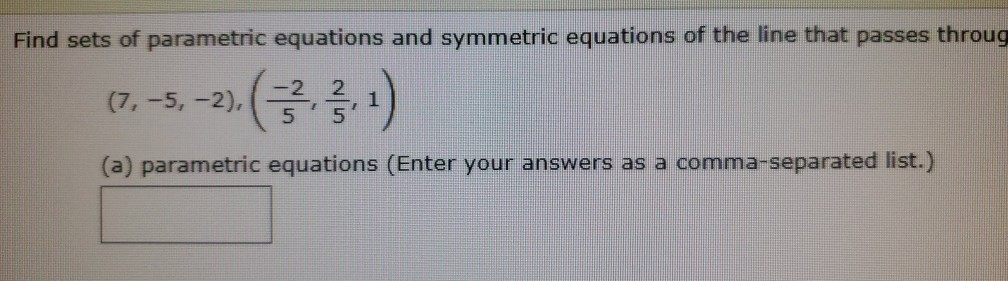 Solved Find sets of parametric equations and symmetric | Chegg.com
