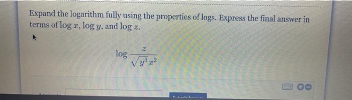 Solved Expand the logarithm fully using the properties of | Chegg.com