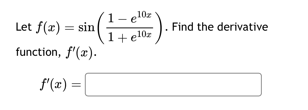 Solved Let f(x)=sin(1-e10x1+e10x). ﻿Find the derivative | Chegg.com