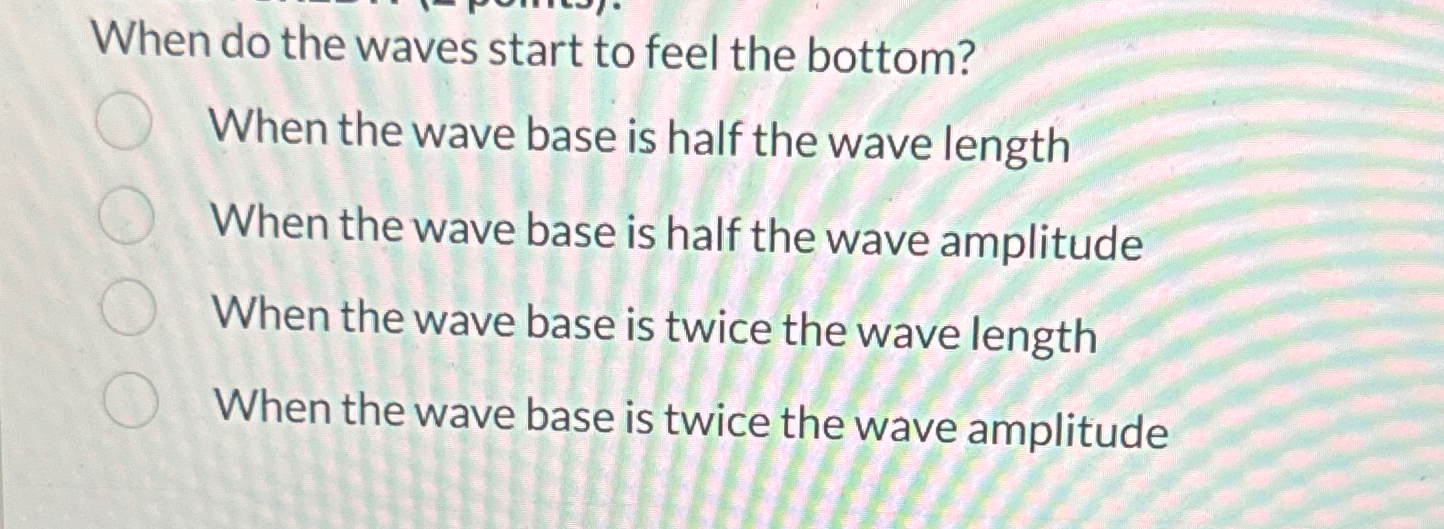 Solved When do the waves start to feel the bottom?When the | Chegg.com
