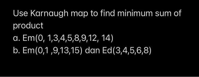Solved Use Karnaugh map to find minimum sum of product a. | Chegg.com