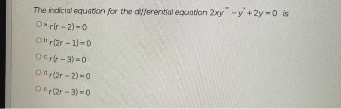 Solved The indicial equation for the differential equation | Chegg.com