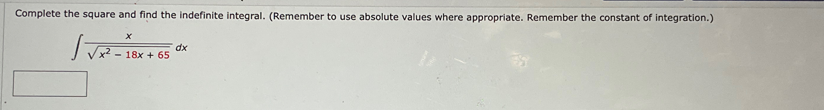 Solved Complete the square and find the indefinite integral. | Chegg.com