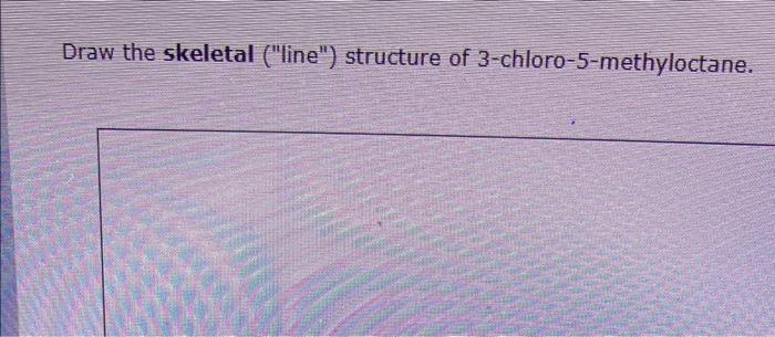Solved Draw the skeletal ("line") structure of | Chegg.com
