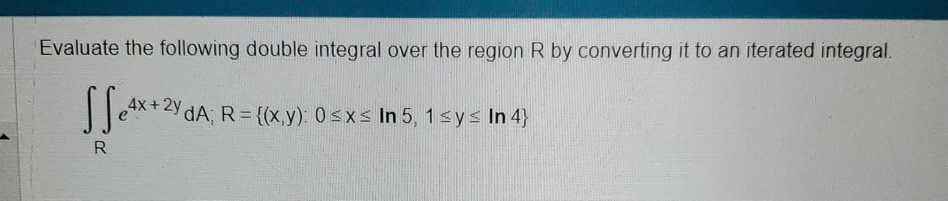 Solved Evaluate the following double integral over the | Chegg.com