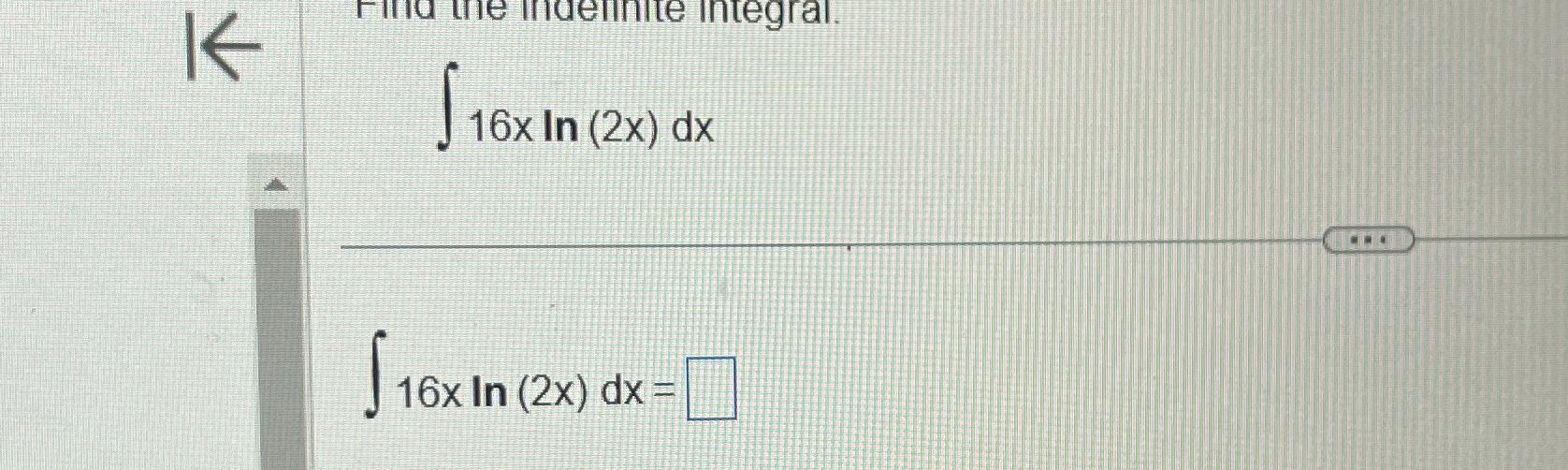 Solved ∫﻿﻿16xln(2x)dx∫﻿﻿16xln(2x)dx= | Chegg.com
