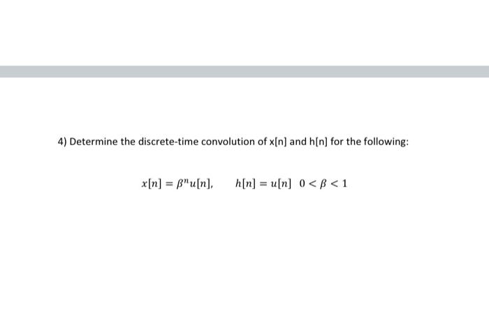 Solved 4) Determine the discrete-time convolution of x[n) | Chegg.com