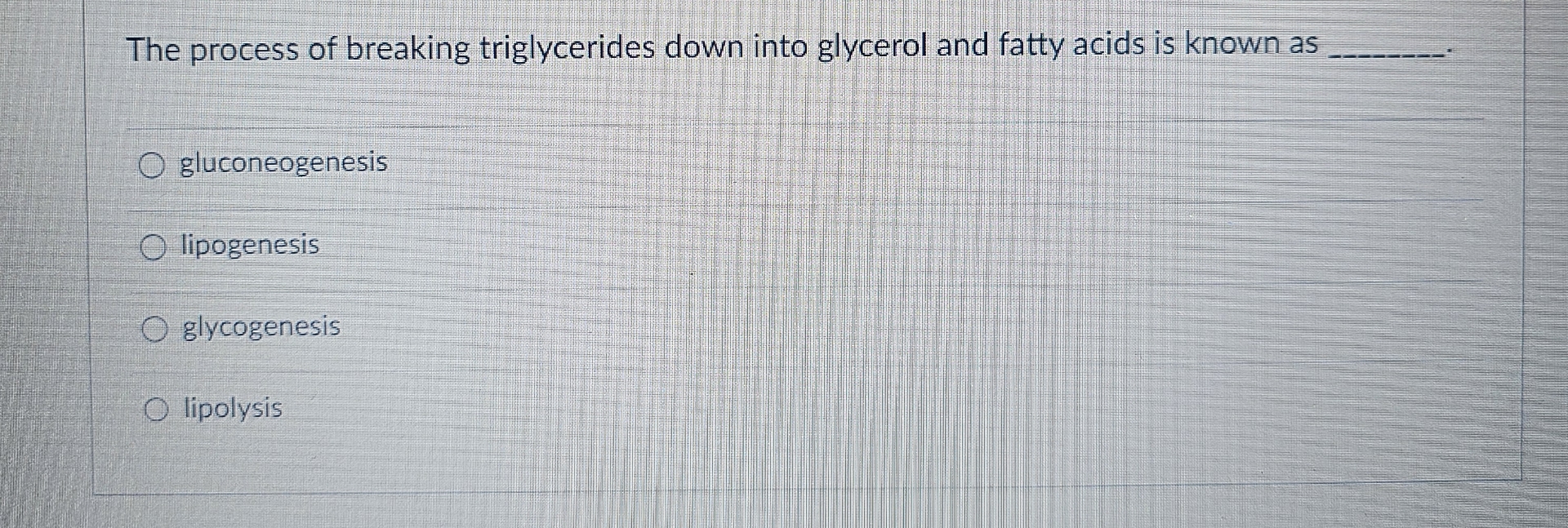 Solved The process of breaking triglycerides down into | Chegg.com