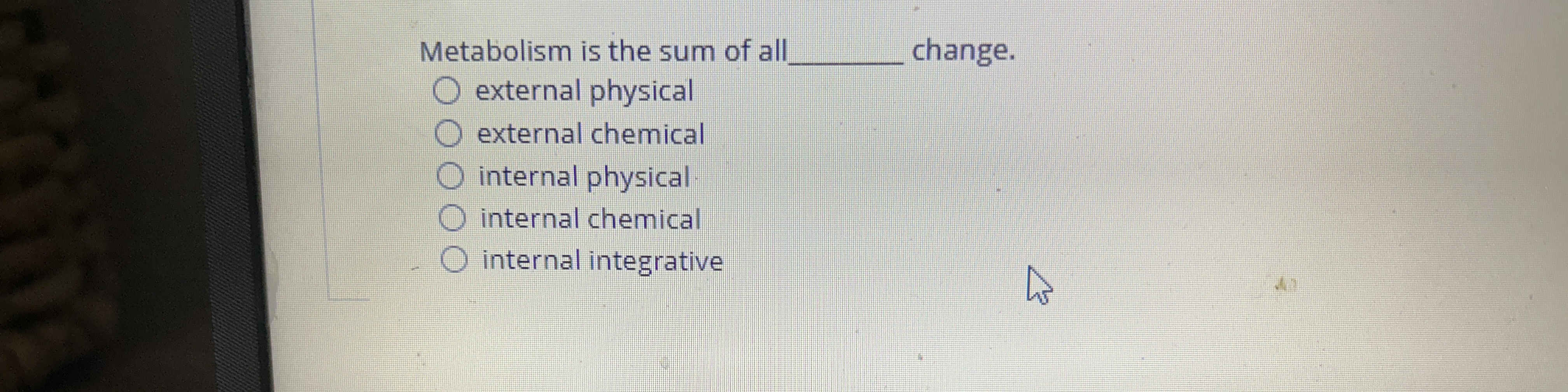 Solved Metabolism is the sum of all ﻿change. ﻿external | Chegg.com