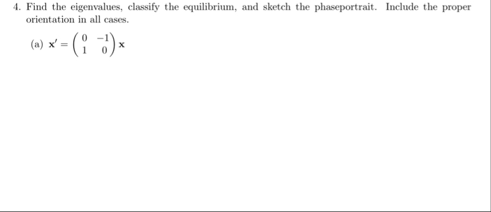 Solved Find the eigenvalues, classify the equilibrium, and | Chegg.com